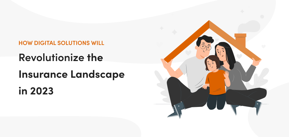 How Digital Solutions Will Revolutionize the Insurance Landscape in 2023